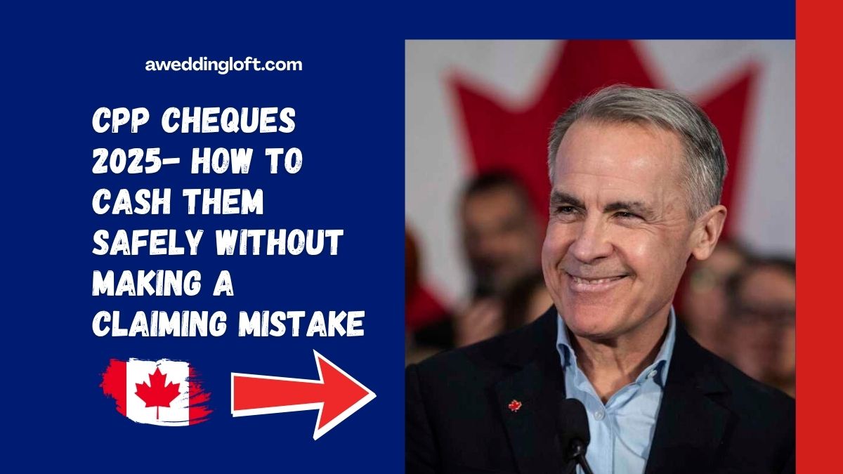 CPP Cheques 2025- How to Cash Them Safely Without Making a Claiming Mistake