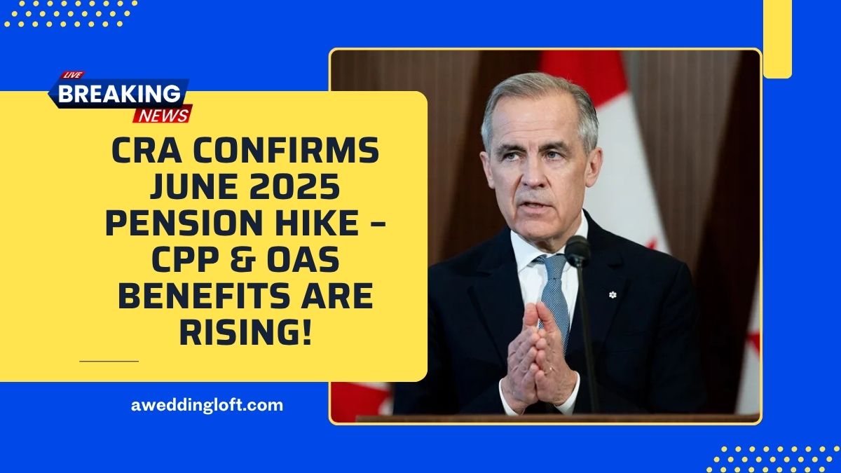 CRA Confirms June 2025 Pension Hike – CPP & OAS Benefits Are Rising!