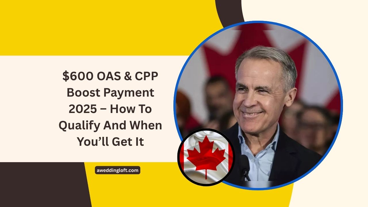$600 OAS & CPP Boost Payment 2025 – How To Qualify And When You’ll Get It